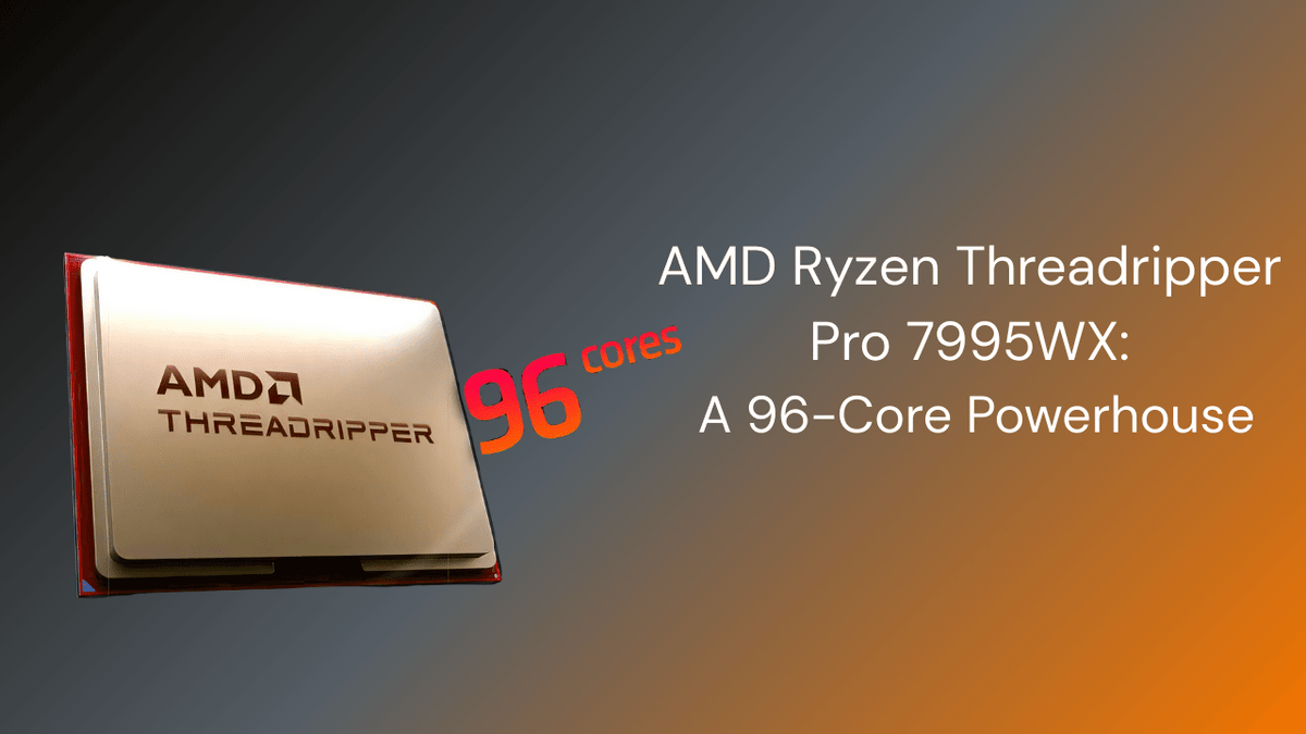 AMD Ryzen Threadripper Pro 7995WX: A 96-Core Powerhouse
