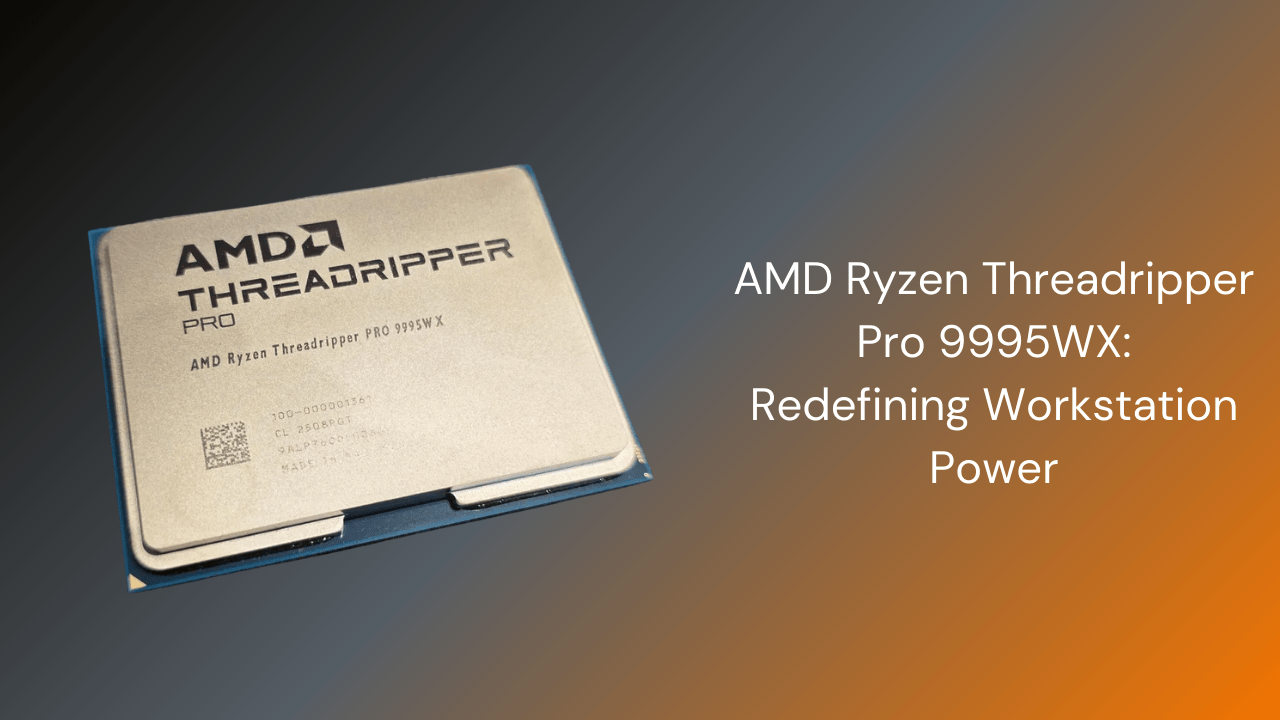 AMD Ryzen Threadripper Pro 9995WX: Redefining Workstation P ...