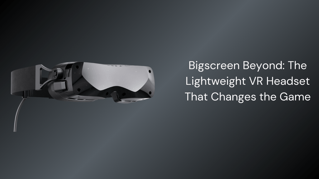 Bigscreen Beyond: The Lightweight VR Headset That Changes t ...
