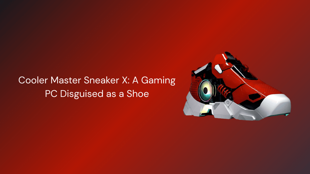 Cooler Master Sneaker X: A Gaming PC Disguised as a Shoe |… – GamerTech ...