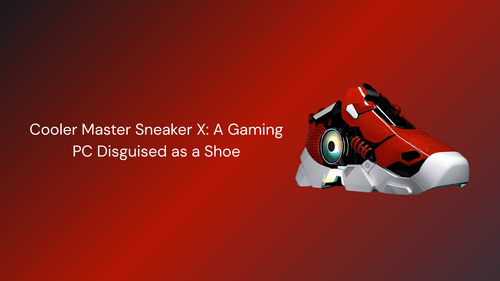 Cooler Master Sneaker X: A Gaming PC Disguised as a Shoe |… – GamerTech ...
