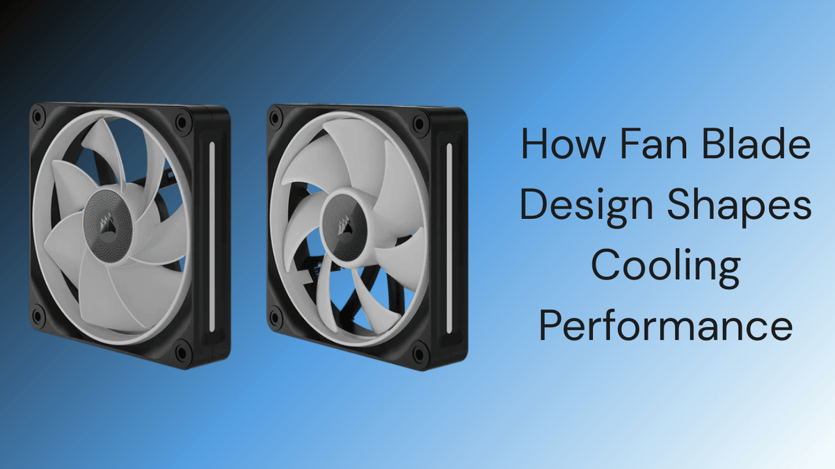 How Fan Blade Design Shapes Cooling Performance