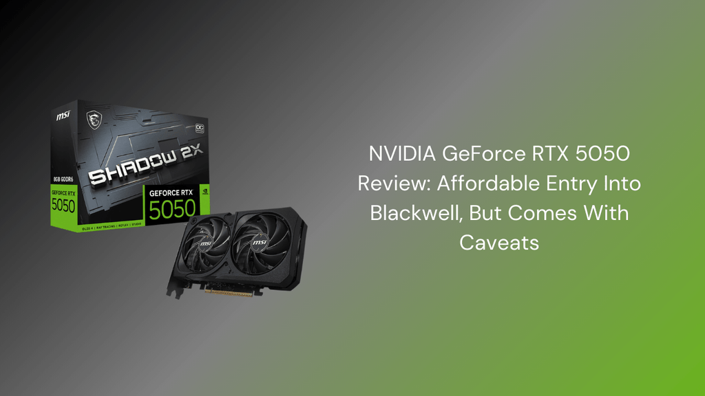 NVIDIA GeForce RTX 5050 Review: Affordable Entry Into Black ...
