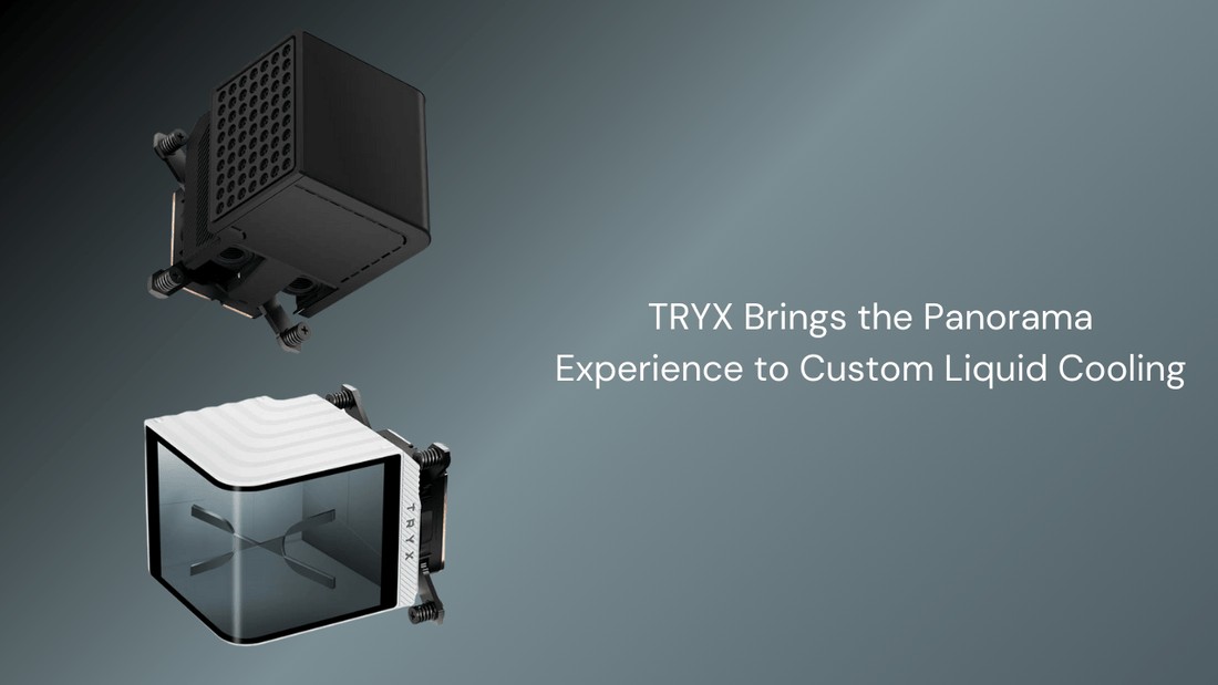 TRYX Brings the Panorama Experience to Custom Liquid Coolin ...